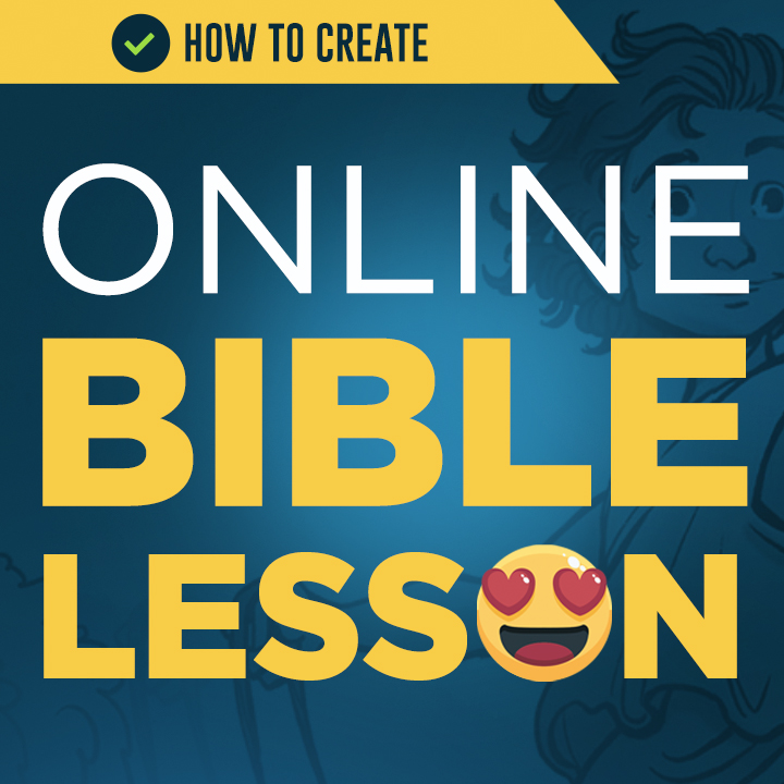 How To Create Amazing Online Bible Lessons